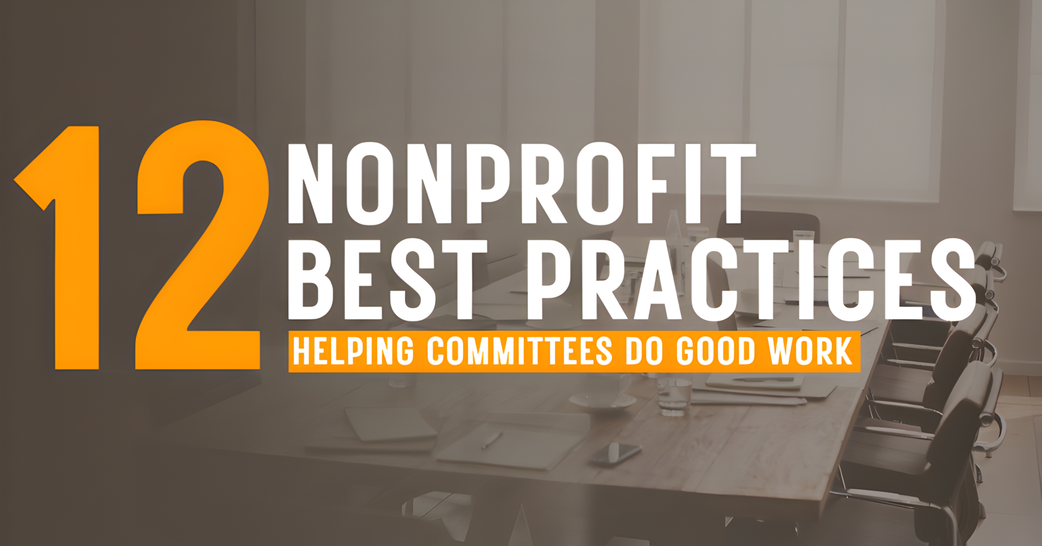 12 Nonprofit Board Committees Best Practices: Helping Do Good Work